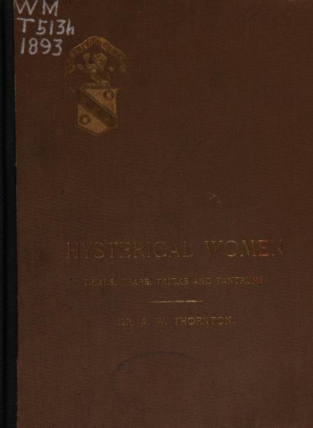 Hysterical Women: Their Trials, Tears, Tricks, and Tantrums by Augustus ...