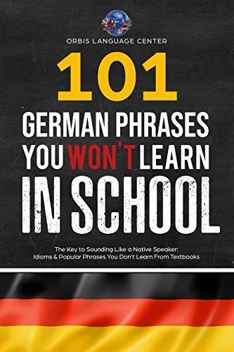 101 German Phrases You Won't Learn in School: The Key to Sounding Like ...