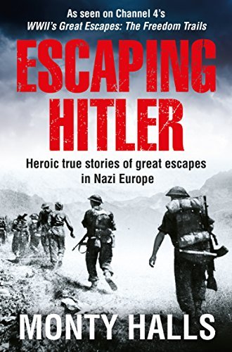 Escaping Hitler: Heroic True Stories of Great Escapes in Nazi Europe by ...