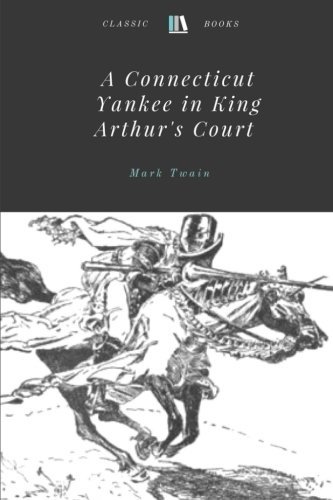 A Connecticut Yankee in King Arthur's Court by Mark Twain by Mark Twain ...