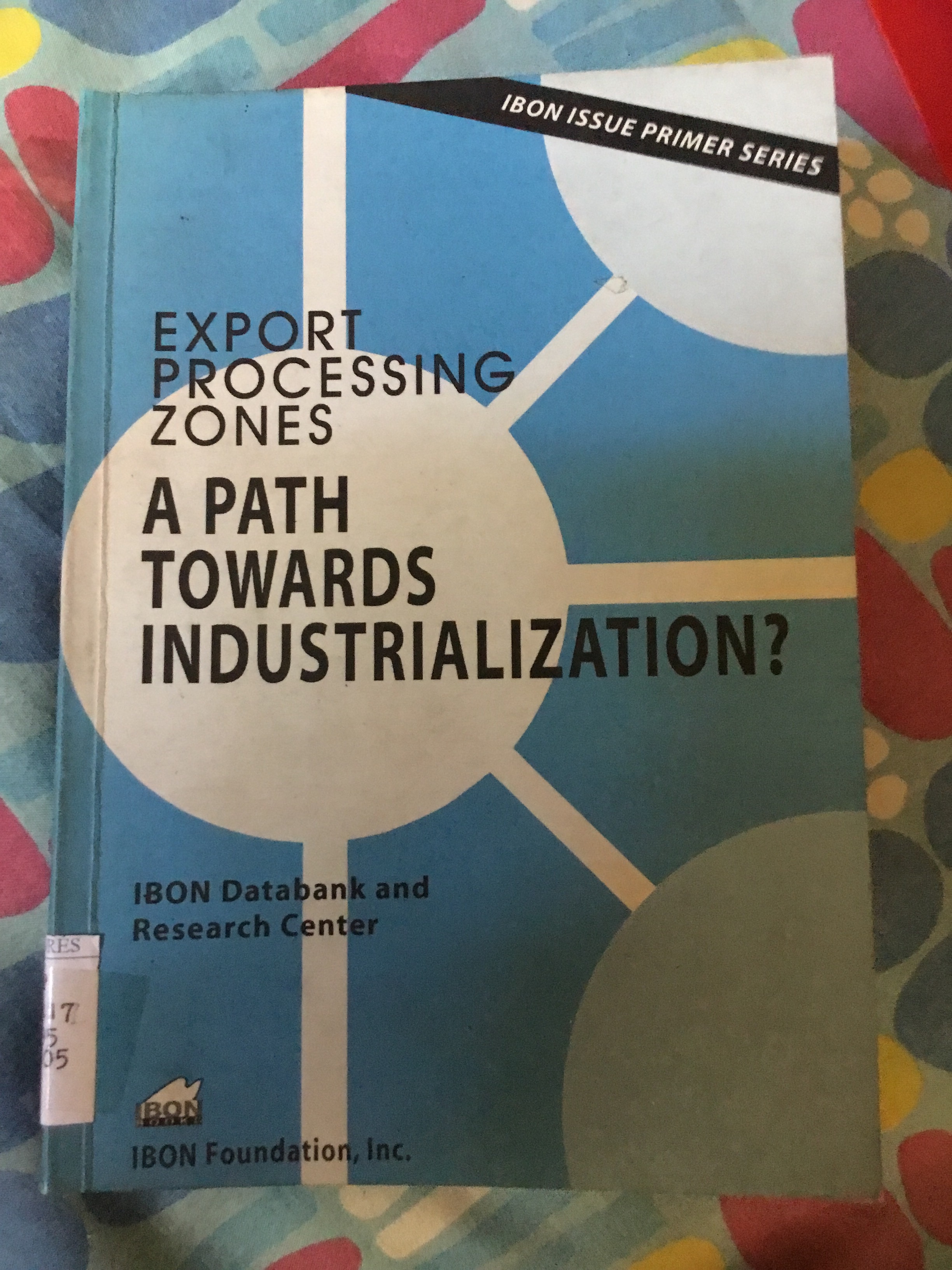 Export Processing Zones: A Path Towards Industrialization? by IBON ...