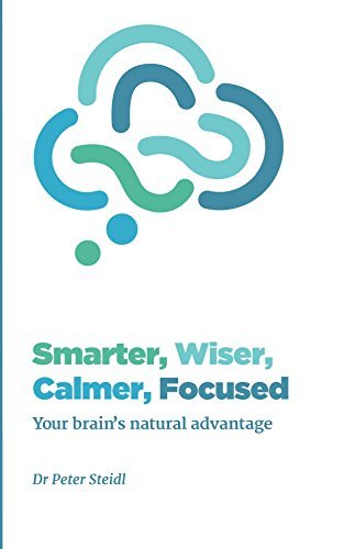 Smarter, Wiser, Calmer, Focused: Your brain's natural advantage by ...