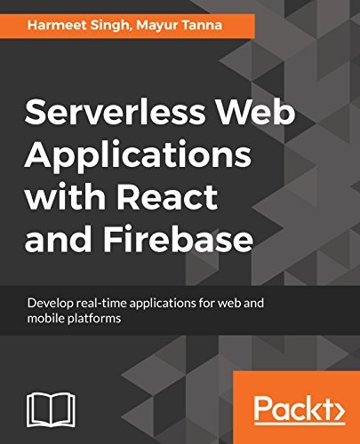 Serverless Web Applications with React and Firebase: Develop real-time ...
