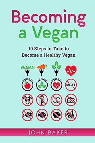 Becoming a Vegan: 10 Steps to Take to Become a Healthy Vegan by John ...