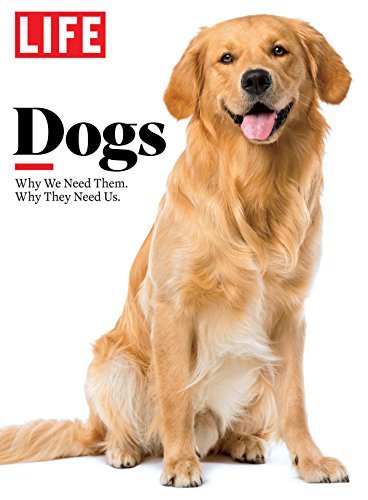 LIFE Dogs: Why We Need Them. Why They Need Us. by LIFE | Goodreads