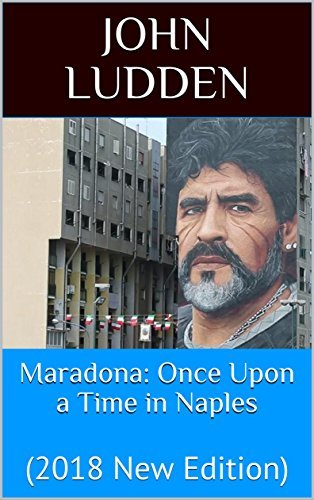 Maradona: Once Upon a Time in Naples: (2018 New Edition) by John Ludden ...