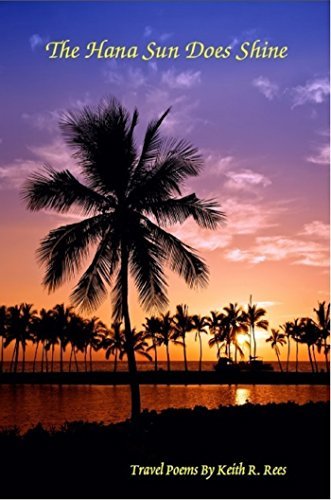 The Hana Sun Does Shine: Travel Poems by Keith R. Rees | Goodreads