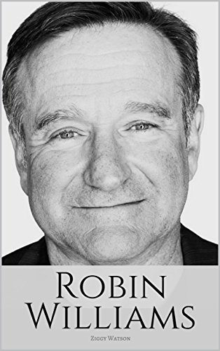 ROBIN WILLIAMS: A Biography of Robin Williams by Ziggy Watson | Goodreads