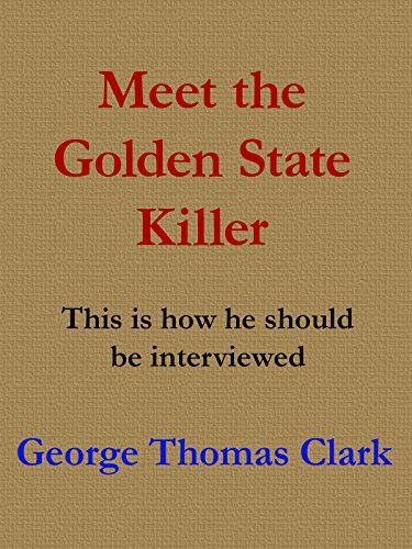 Meet the Golden State Killer by George Thomas Clark | Goodreads