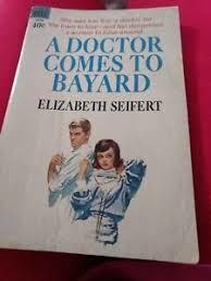 A Doctor Comes to Bayard by Elizabeth Seifert | Goodreads