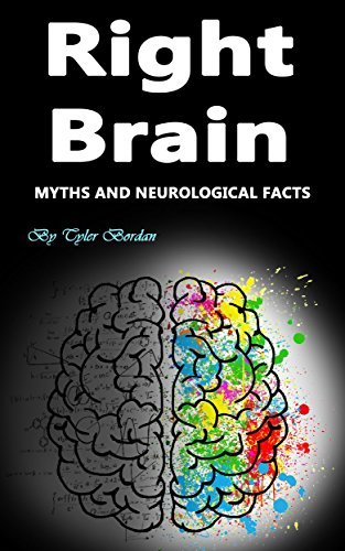 Right Brain: Myths and Neurological Facts by Tyler Bordan | Goodreads