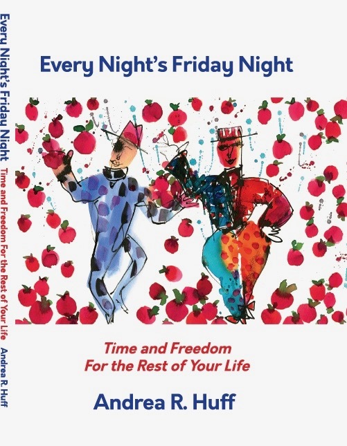 Every Night's Friday Night: Time and Freedom for the Rest of Your Life ...