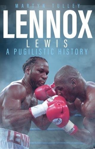 Lennox Lewis: A Pugilistic History by Martyn Tulley | Goodreads
