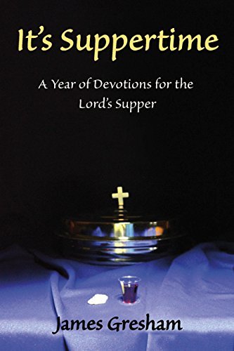 It's Suppertime: A Year of Devotions for the Lord's Supper by James ...