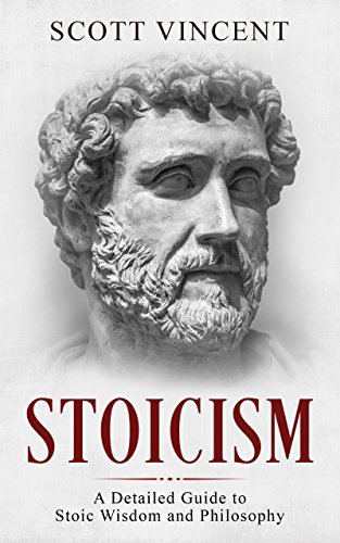 Stoicism: A Detailed Guide to Stoic Wisdom and Philosophy by Scott ...