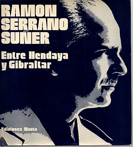 Entre Hendaya y Gibraltar by SERRANO SUNER Ramon | Goodreads