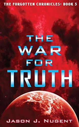 The War for Truth (The Forgotten Chronicles #3) by Jason J. Nugent | Goodreads