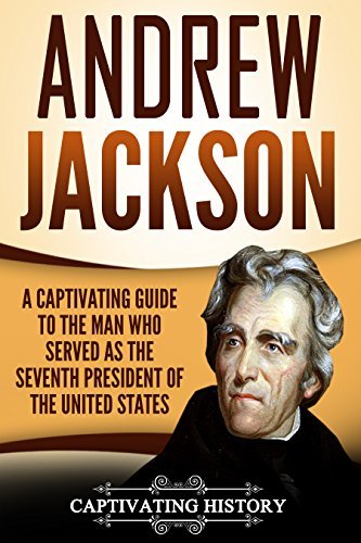 Andrew Jackson: A Captivating Guide to the Man Who Served as the ...