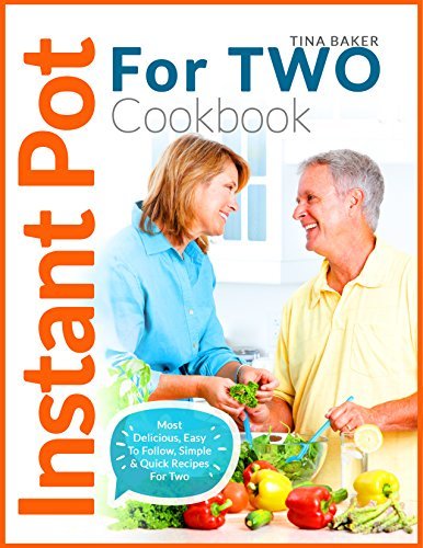 Instant Pot For Two Cookbook: Most Delicious, Easy To Follow, Simple ...