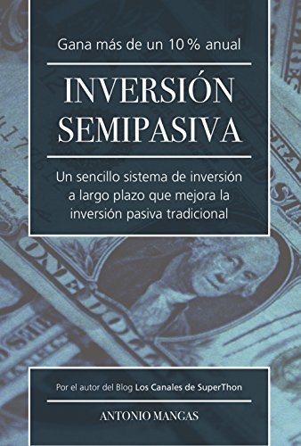 Inversion Semipasiva: Un sencillo sistema de inversión a largo plazo que mejora la inversión ...