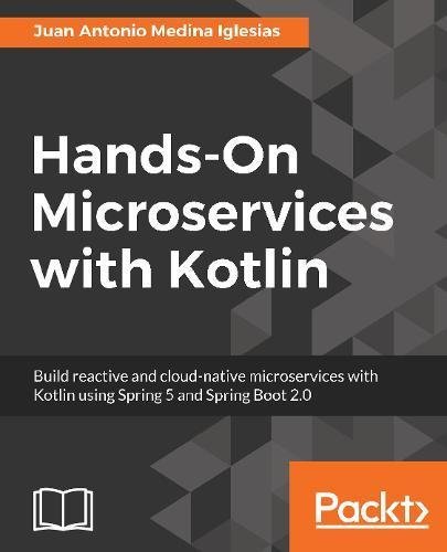 Hands-On Microservices with Kotlin: Build reactive and cloud-native microservices with Kotlin ...