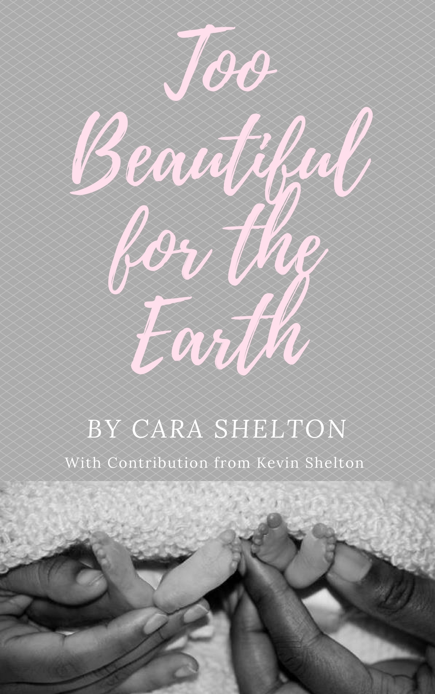 Too Beautiful for the Earth by Cara L Shelton | Goodreads