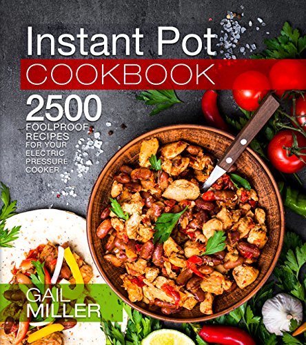 Instant Pot Cookbook: 2500 Foolproof Recipes for your Electric Pressure ...