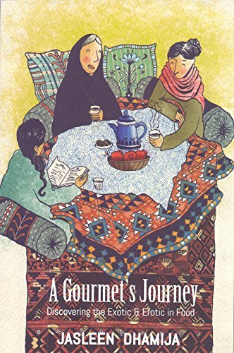 A Gourmet's Journey: Discovering the Exotic & Erotic in Food by Jasleen ...