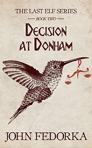 Decision at Donham (The Last Elf Series Book 2) by John Fedorka | Goodreads