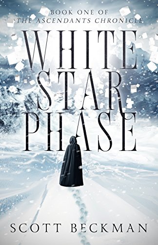 White Star Phase: Book One of the Ascendants Chronicle by Scott Beckman ...