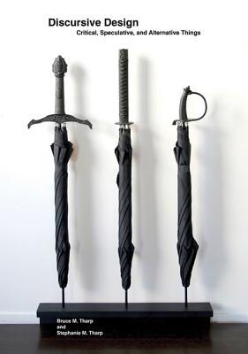 Discursive Design: Critical, Speculative, and Alternative Things by ...