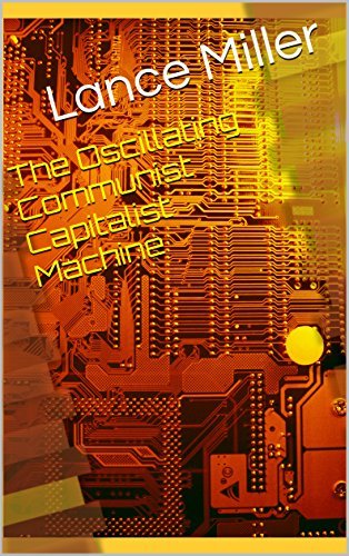 The Oscillating Communist Capitalist Machine by Lance Miller | Goodreads