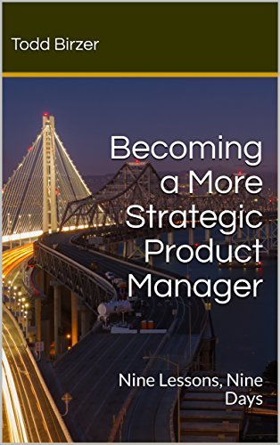 Becoming a More Strategic Product Manager: Nine Lessons, Nine Days by ...