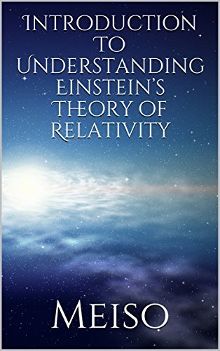 Einstein’s Theory of Relativity: A Complete Introduction by Meiso ...