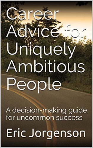 Career Advice for Uniquely Ambitious People: A decision-making guide ...