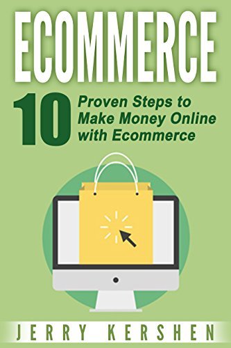 Ecommerce: 10 Proven Steps to Make Money Online with Ecommerce by Jerry ...