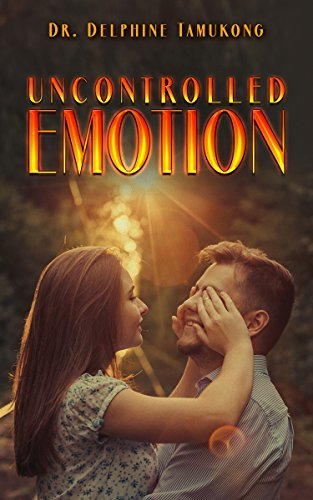 Uncontrolled Emotion: A Christian Novel by Delphine Tamukong | Goodreads