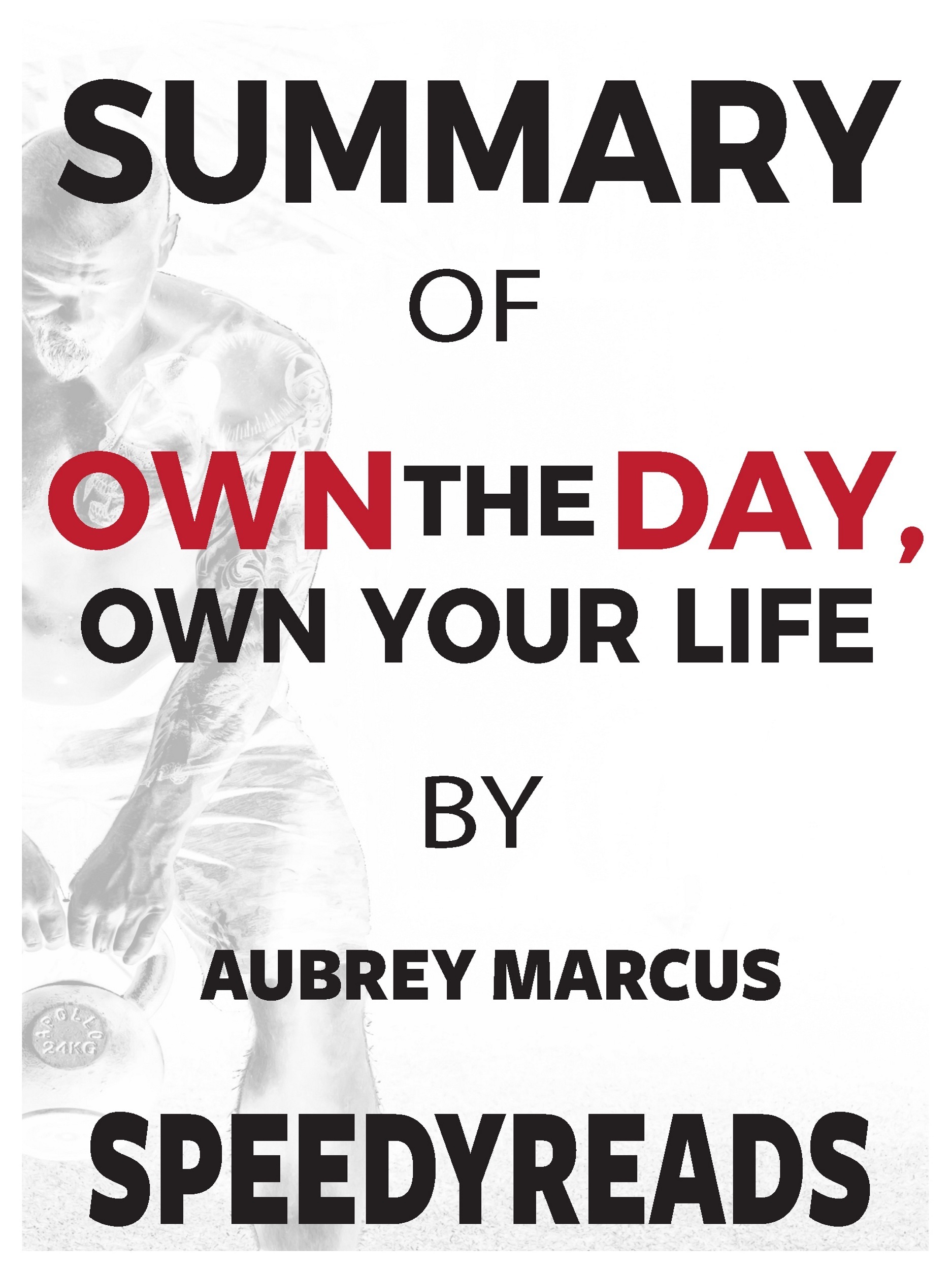 Summary of Own the Day, Own Your Life by Aubrey Marcus by SpeedyReads ...