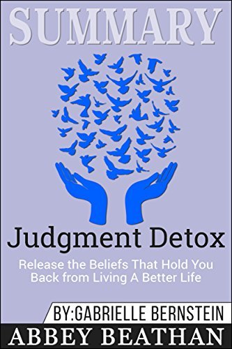 Summary: Judgment Detox: Release the Beliefs That Hold You Back from ...