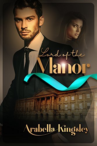 Lord of The Manor: Book One by Arabella Kingsley | Goodreads