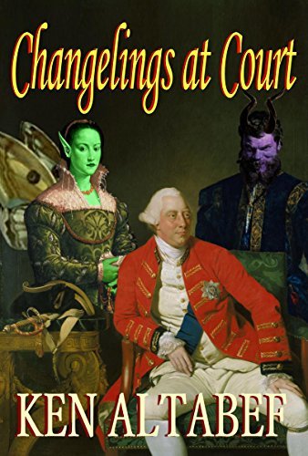 Changelings at Court (Changelings Book 2) by Ken Altabef | Goodreads