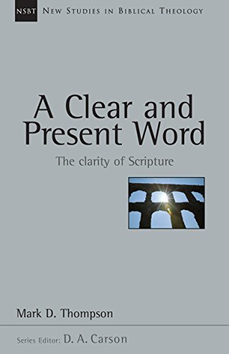 A Clear and Present Word: The Clarity of Scripture by Mark D. Thompson ...