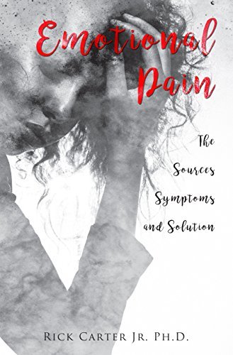 Emotional Pain: The Sources, Symptoms and Solution by Rick Carter ...