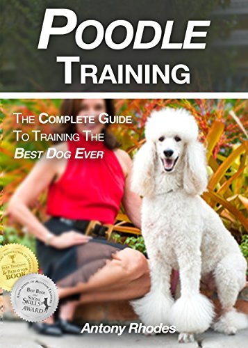 Poodle Training: The Complete Guide To Training the Best Dog Ever by ...