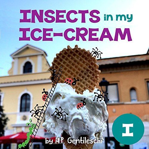 Insects in My Ice-Cream: The Letter I Book by H.P. Gentileschi | Goodreads