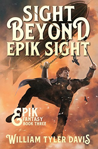 Sight Beyond Epik Sight (Epik Fantasy #3) by William Tyler Davis ...