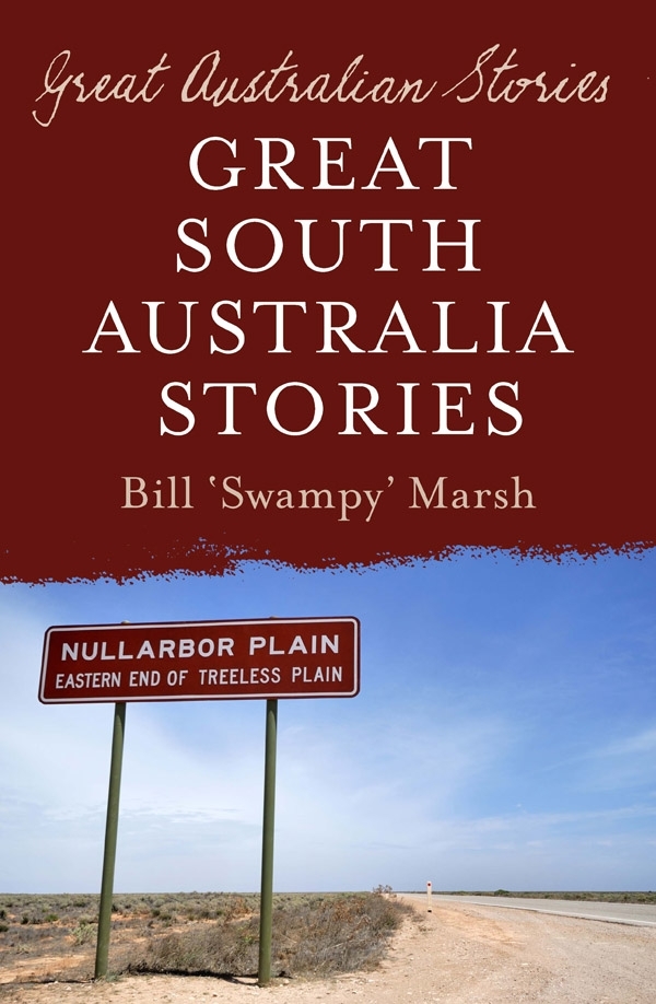 Great Australian Stories South Australia by Bill "Swampy" Marsh | Goodreads