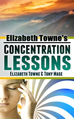 Elizabeth Towne's Concentration Lessons by Elizabeth Towne | Goodreads