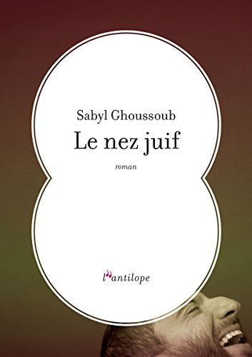 Le nez juif (French Edition) by Sabyl Ghoussoub | Goodreads