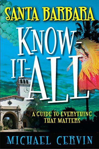 Santa Barbara Know-It-All: A Guide to Everything That Matters by ...
